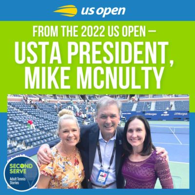 Ep. 129: From The 2022 US Open - USTA President Mike McNulty | Second Serve Tennis Podcast