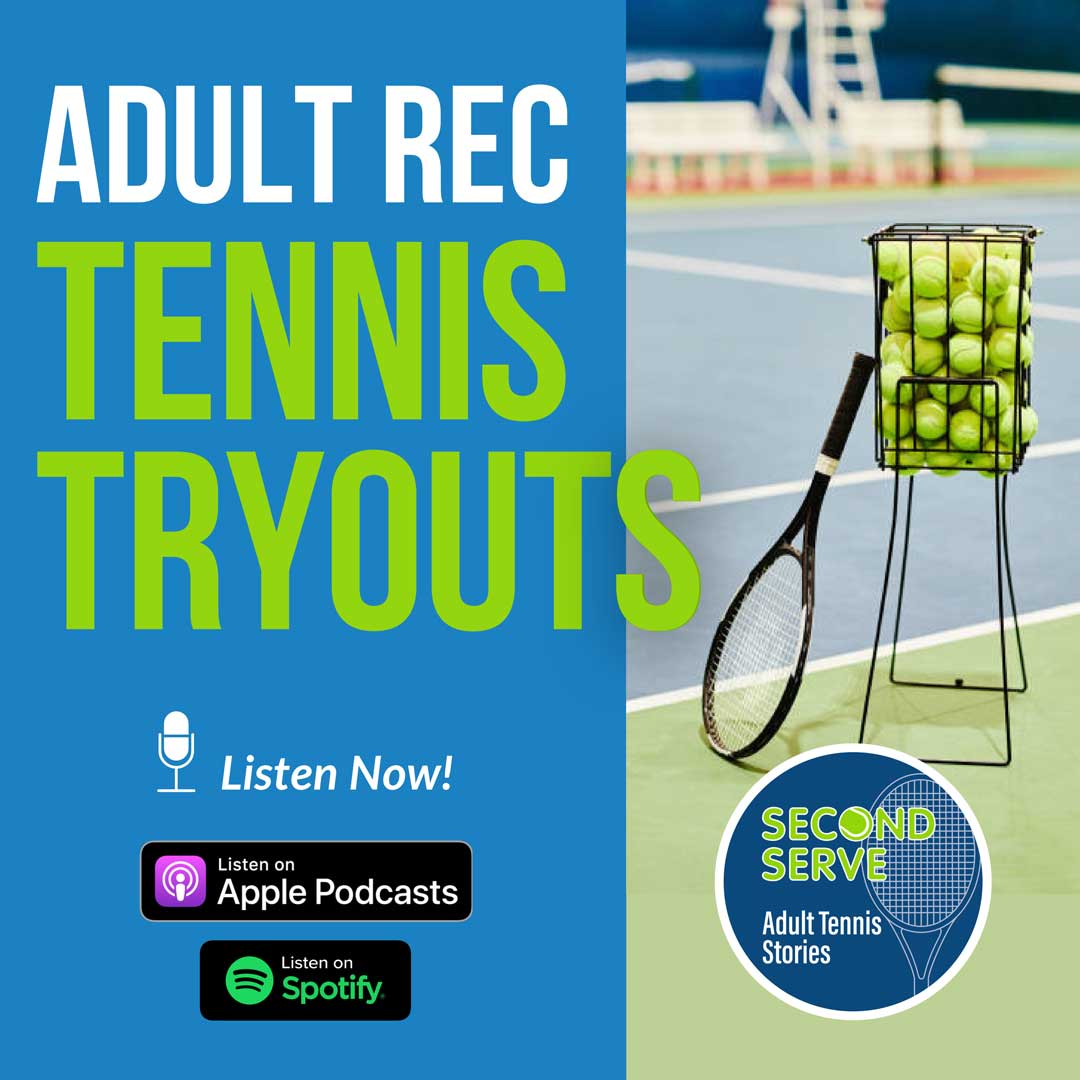 Ep. 166: Adult Rec Tennis Tryouts | Second Serve Tennis Podcast